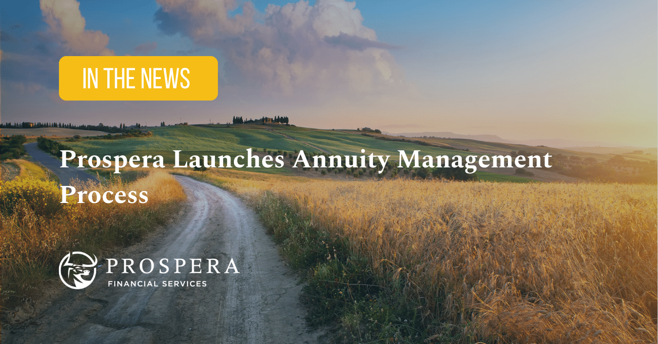 Prospera Launches Annuity Management Process - Prospera Financial Services